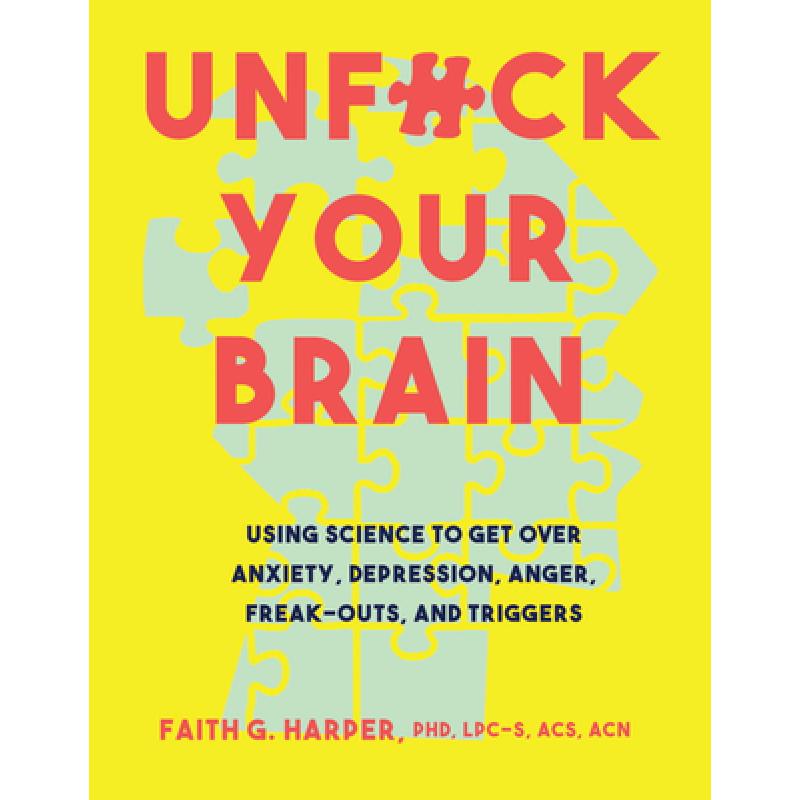 Unfuck Your Brain: Using Science to Get Over...