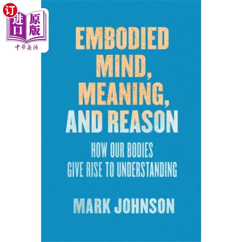 海外直订Embodied Mind, Meaning, and Reason 具体化的思想、意义和理性