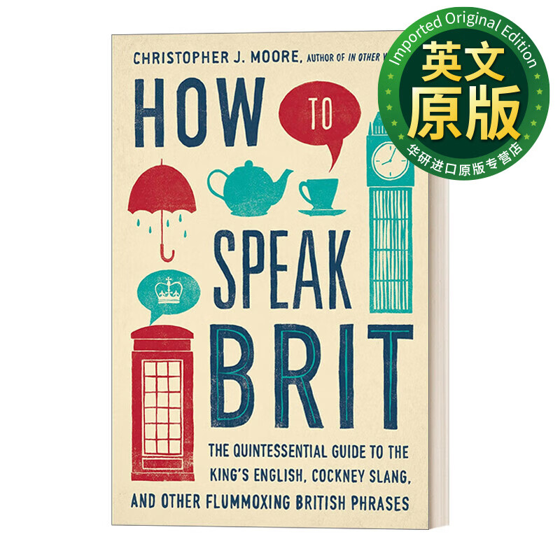 How to Speak Brit 如何说英式英语 标准英语 伦敦俚语和其他令人困惑的英式短语的精华指南 英文版 进口英语原版书籍 英文原版 精装