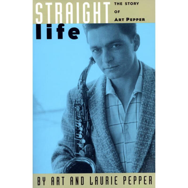 Straight Life: The Story of Art Pepper