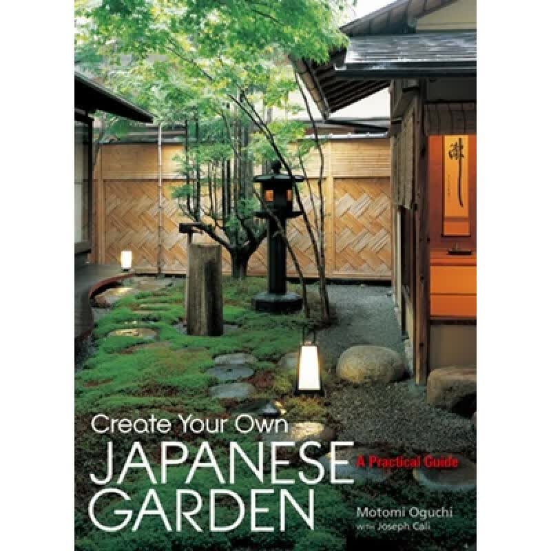 Create Your Own Japanese Garden: A Practical...