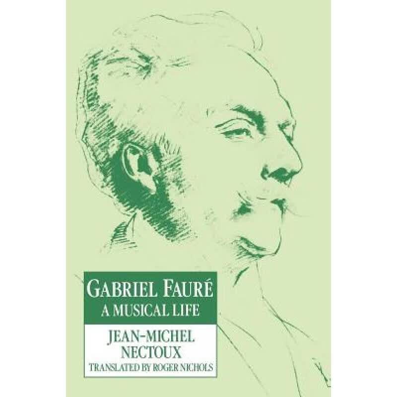 Gabriel Faure: A Musical Life