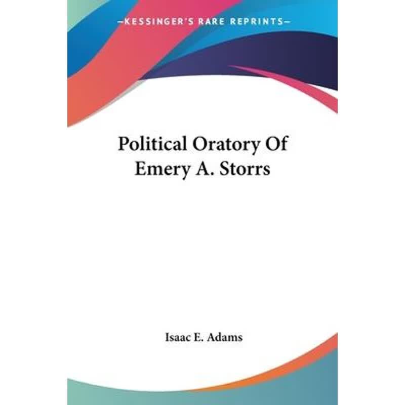 Political Oratory Of Emery A. Storrs