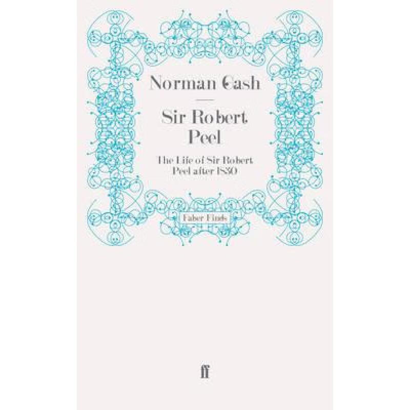 Sir Robert Peel: The Life of Sir Robert Peel...