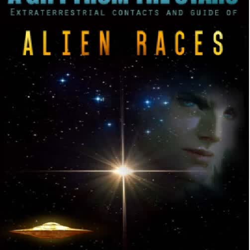 A Gift From The Stars: Extraterrestrial Contacts and Guide o
