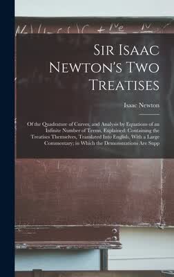 Sir Isaac Newton’s Two Treatises: Of the Quadrature of Curves, and Analysis by Equations of