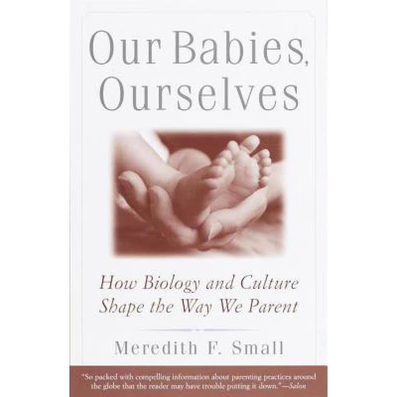 Our Babies, Ourselves: How Biology and Cultu... 英文原版