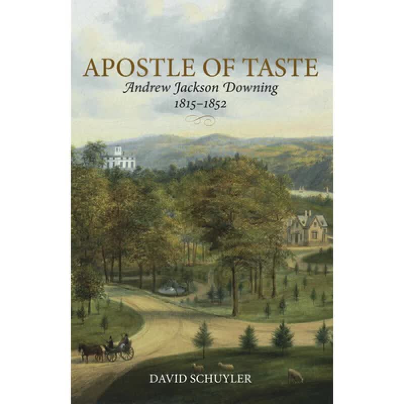 Apostle of Taste: Andrew Jackson Downing, 18...
