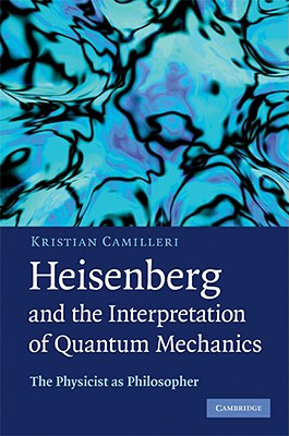 Heisenberg and the Interpretation of Quantum Mechanics