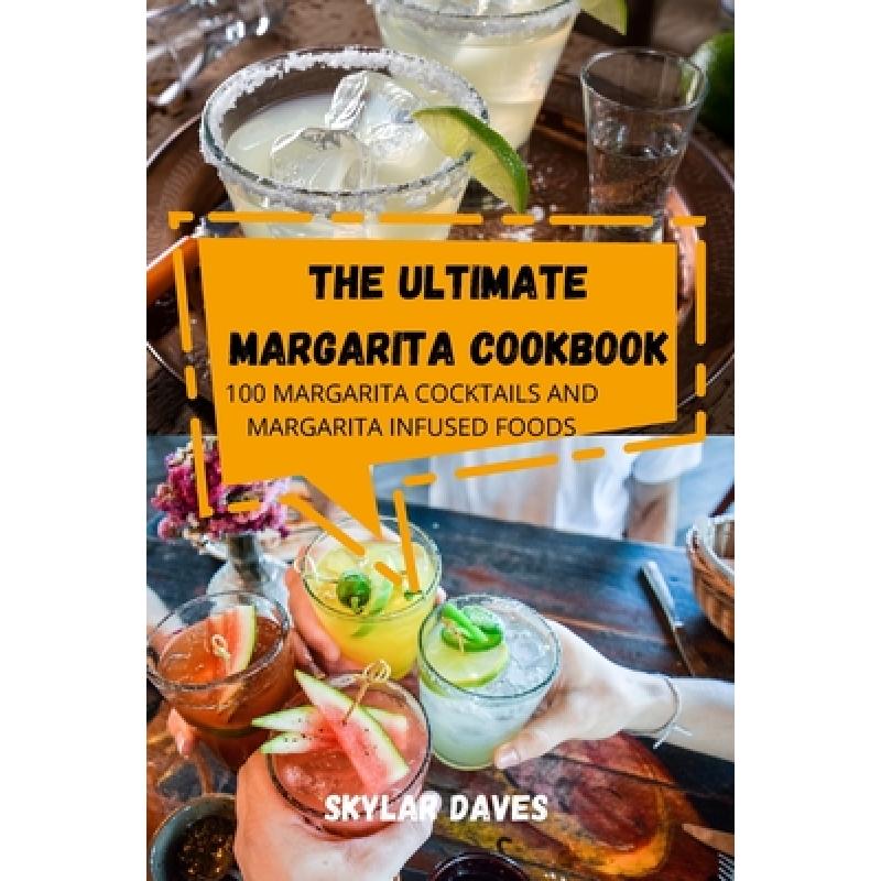 The Ultimate Margarita Cookbook