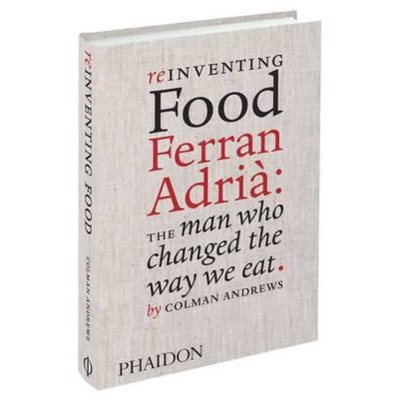 Reinventing Food: Ferran Adria, The Man Who ...