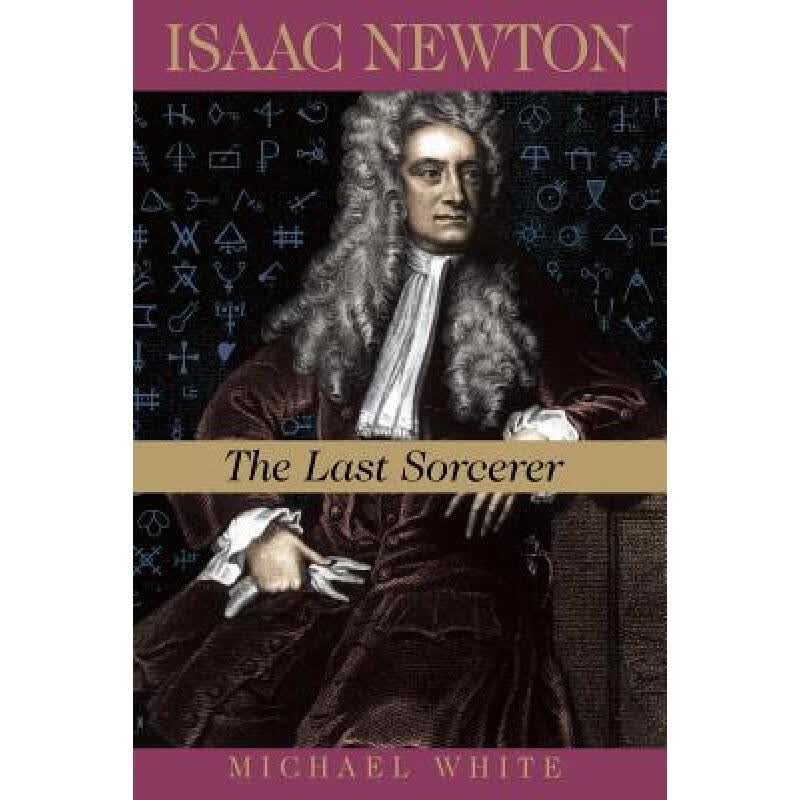 Isaac Newton: The Last Sorcerer