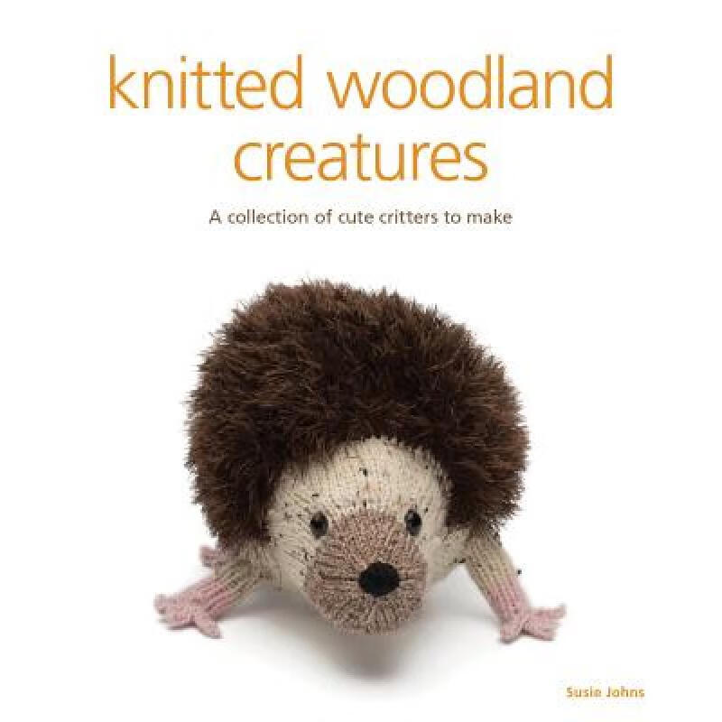 Knitted Woodland Creatures: A Collection of Cute Critters to Make