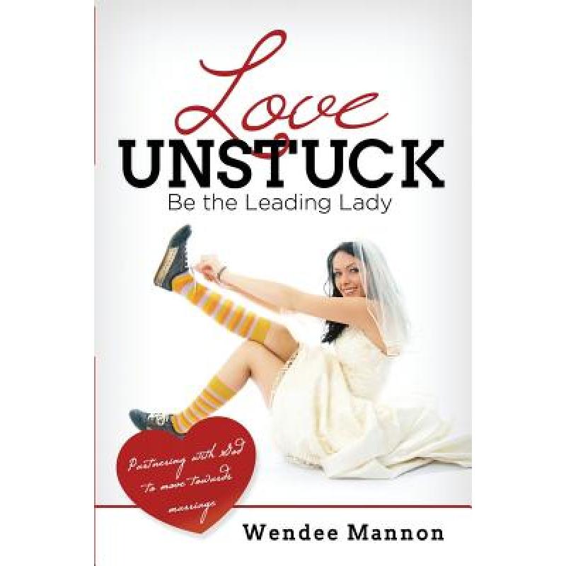 Love Unstuck: Be the Leading Lady