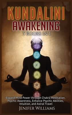Kundalini Awakening: 5 Books in 1: Expand Mind Power through Chakra Meditation, Psychic