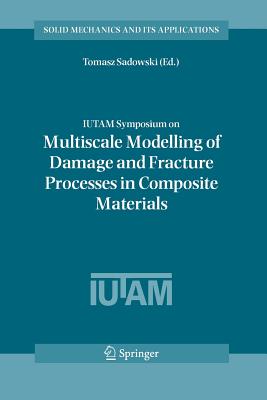 IUTAM Symposium on Multiscale Modelling of Damage and Fracture Processes in Composite