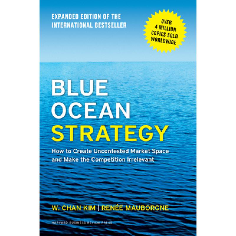 蓝海战略 Blue Ocean Strategy: How to Create Uncontested Market Space and Make the Competition Irre...