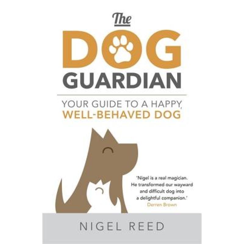 The Dog Guardian: Your Guide to a Happy, Wel...