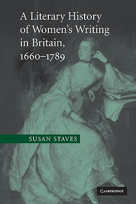 A Literary History of Women’s Writing in Britain, 1660–1789