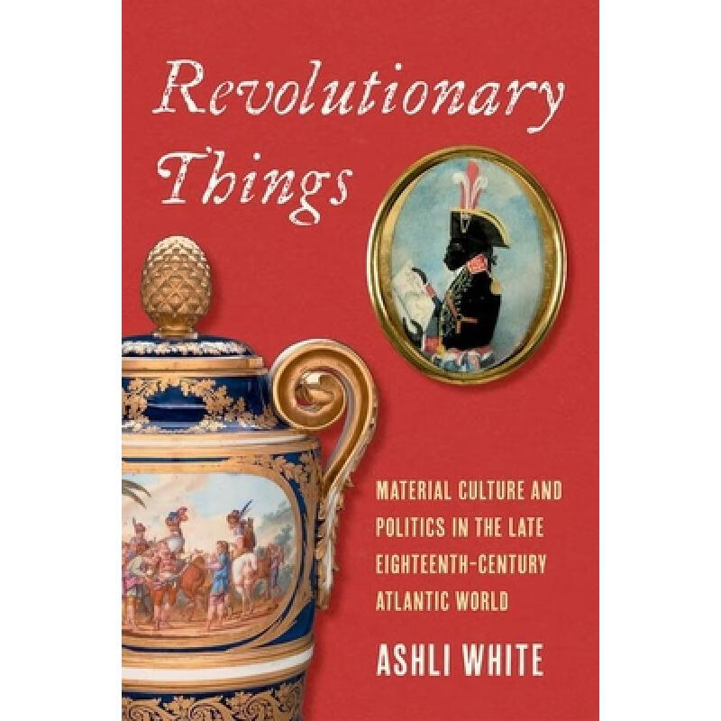 Revolutionary Things: Material Culture and P...