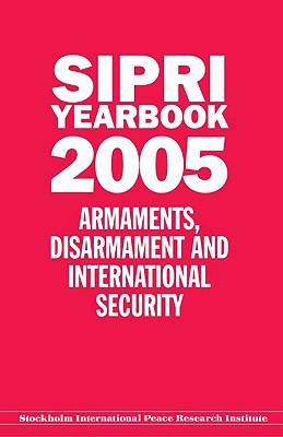 Sipri Yearbook 2005: Armaments, Disarmament, and