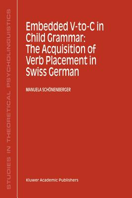 Embedded V-To-C in * Grammar: The Acquisition of Verb Placement in Swiss German