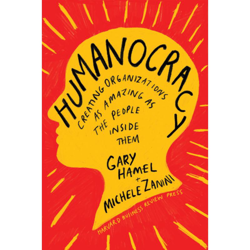 现货 组织的未来 Humanocracy: Creating Organizations as Amazing as the People Inside Them