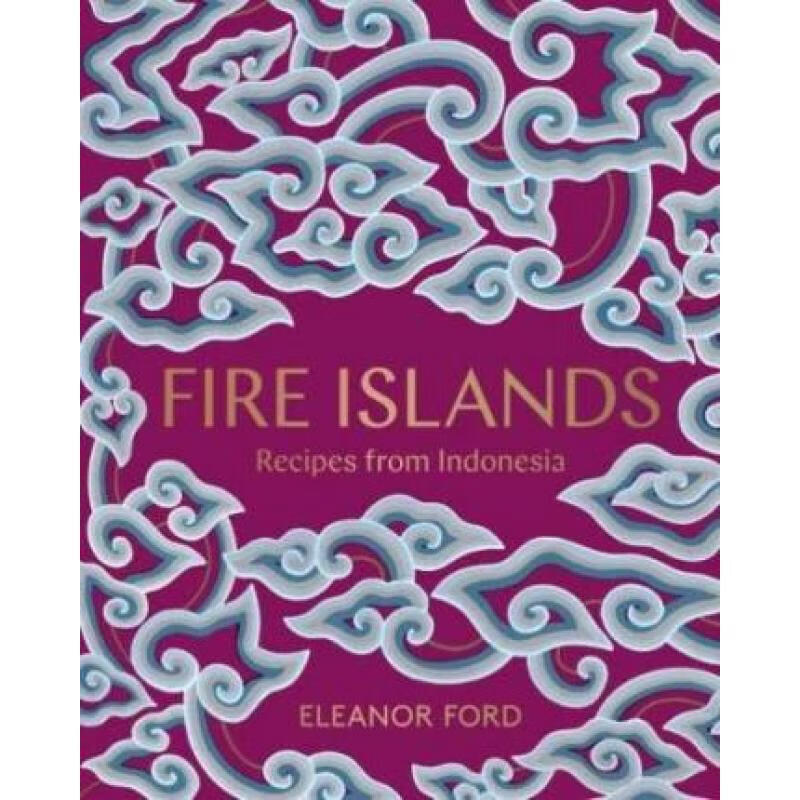 Fire Islands: Recipes from Indonesia