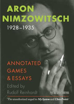 Aron Nimzowitsch 1928-1935: Annotated Games & Es