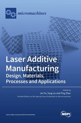 Laser Additive Manufacturing: Design, Materials, Processes and Applications