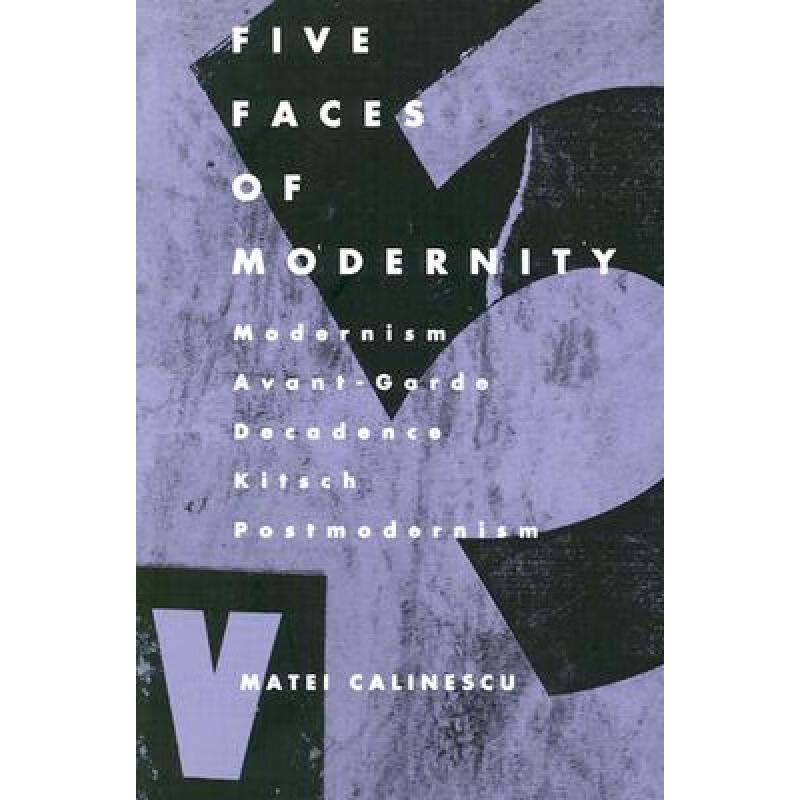 Five Faces of Modernity: Modernism, Avant-ga...