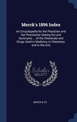 Merck's 1896 Index: An Encyclopedia for the Phy