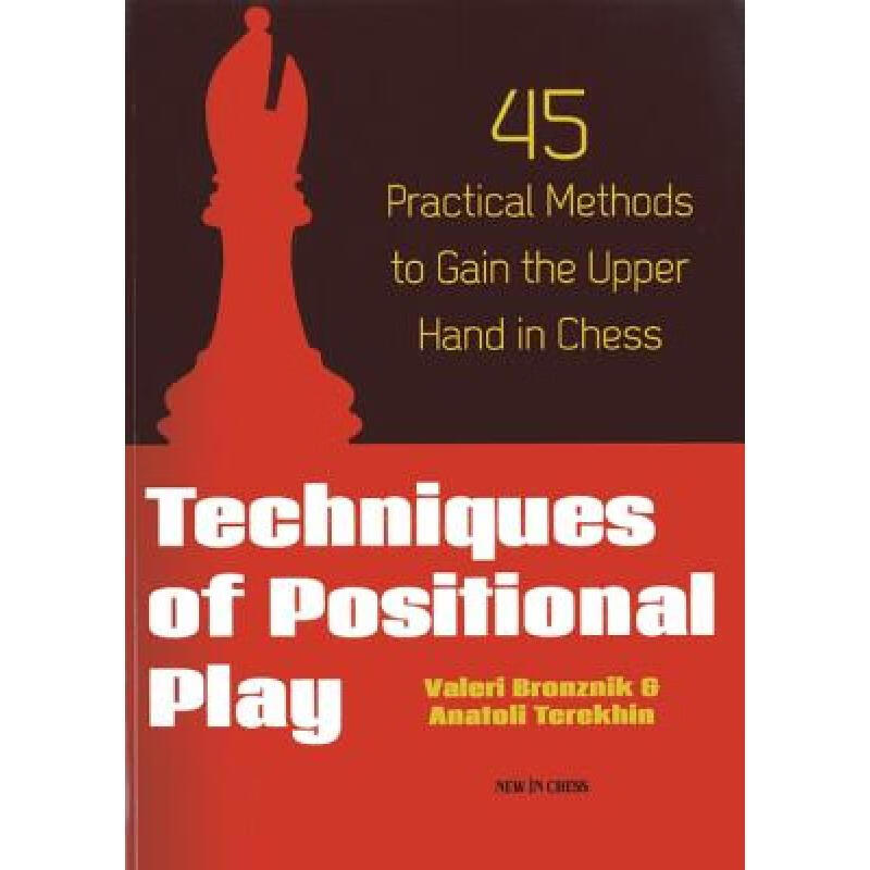 Techniques of Positional Play: 45 Practical Methods to Gain the Upper Hand in Chess