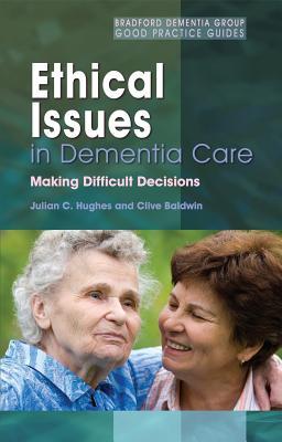 Ethical Issues in Dementia Care: Making Difficu
