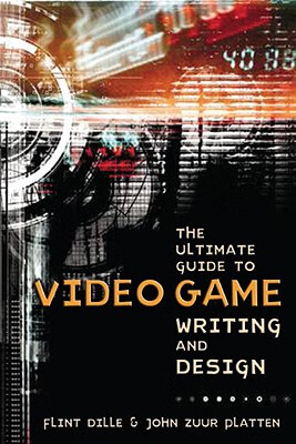 Ultimate Guide to Video Game Writing and Design, The