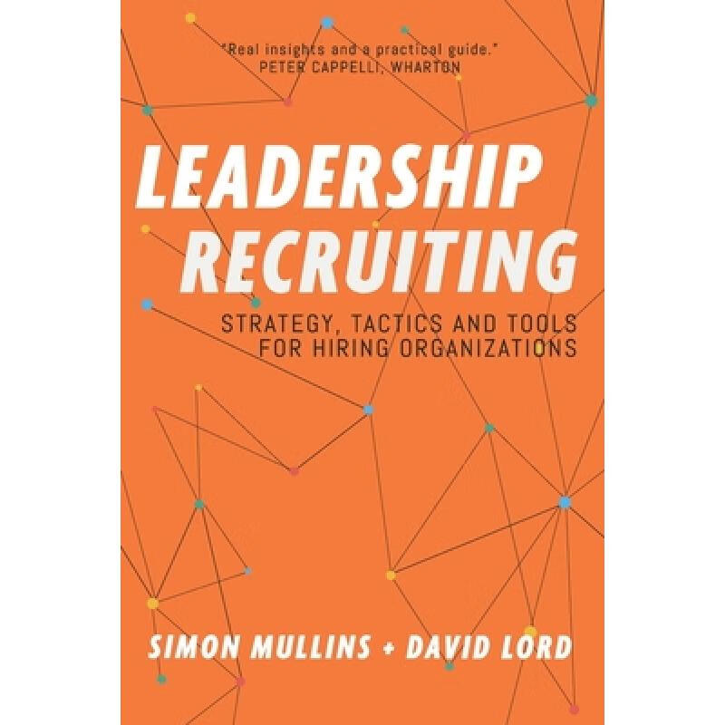 Leadership Recruiting: Strategy, Tactics and Tools for Hiring Organizations