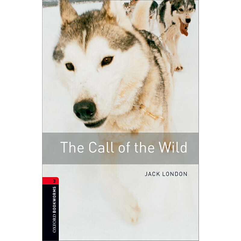 Oxford Bookworms Library: Level 3: The Call of the Wild 牛津书虫分级读物3级：野性的呼唤（英文原版）