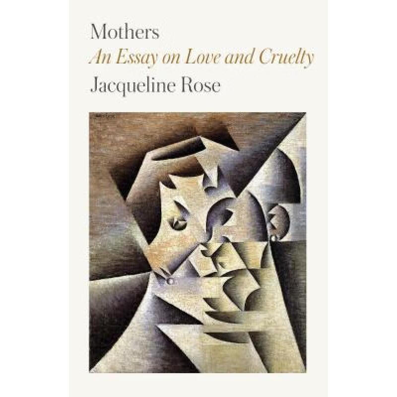 Mothers: An Essay on Love and Cruelty