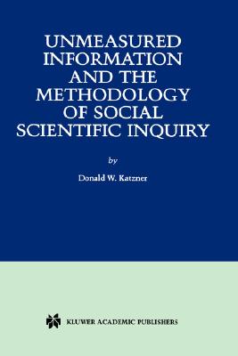 Unmeasured Information and the Methodology of Social Scientific Inquiry