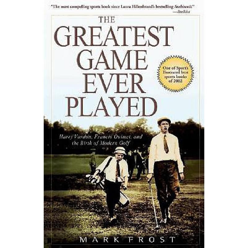 The Greatest Game Ever Played: Harry Vardon, Francis Ouimet, and the Birth of Modern Golf