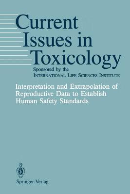 Interpretation and Extrapolation of Reproductive Data to Establish Human Safety