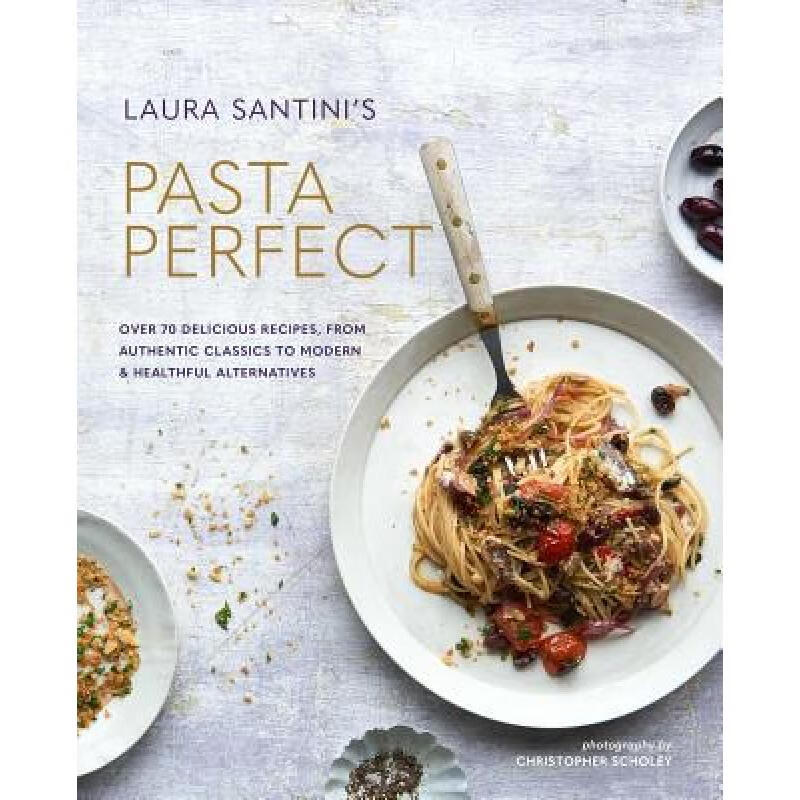 Pasta Perfect: Over 70 Delicious Recipes, from ...