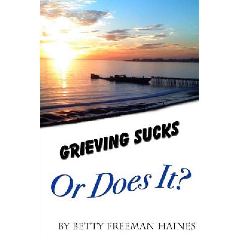 Grieving Sucks: Or Does It