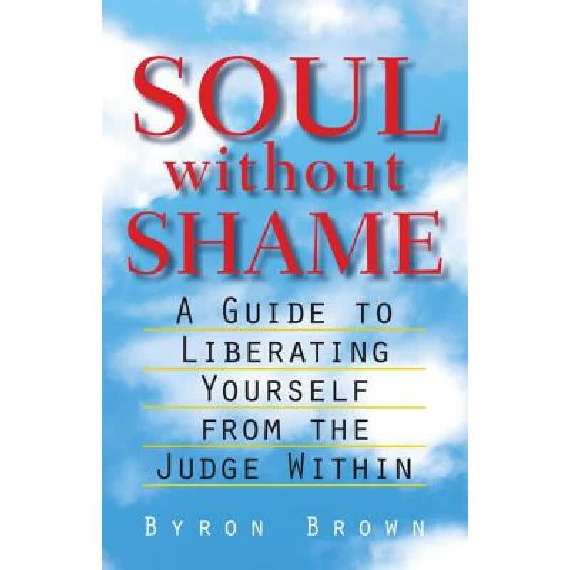 Soul Without Shame: A Guide to Liberating Yo...