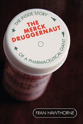 The Merck Druggernaut: The Inside Story of a Ph
