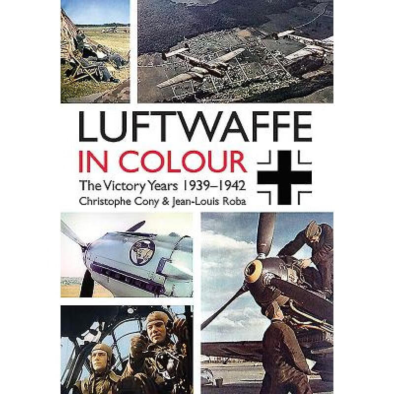 Luftwaffe in Colour: The Victory Years: 1939...