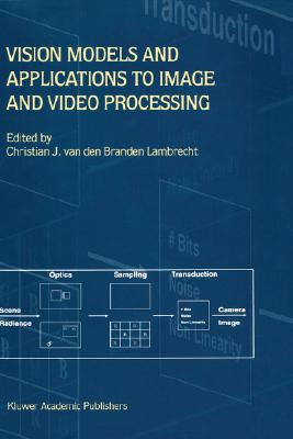 Vision Models and Applications to Image and Video Processing