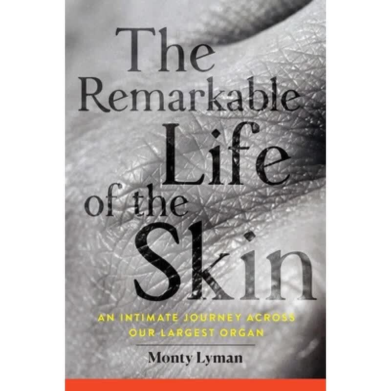 The Remarkable Life of the Skin: An Intimate...