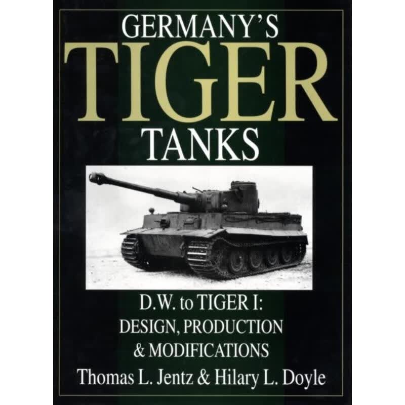 Germany's Tiger Tanks D.W. to Tiger I: Design, Production and Modifications