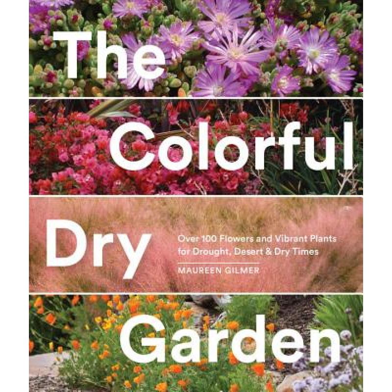 The Colorful Dry Garden: Over 100 Flowers an...